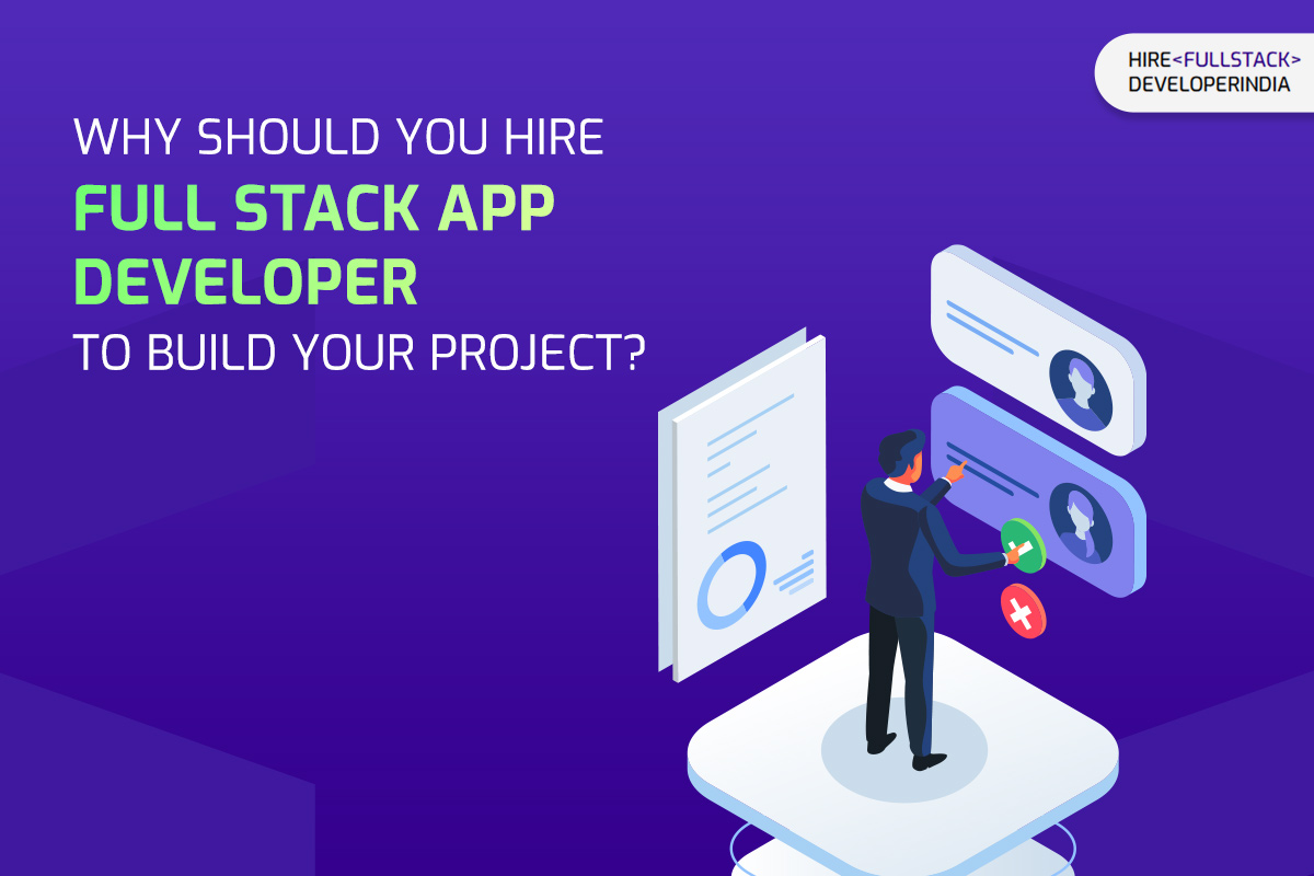 Why Should You Hire Full Stack App Developer To Build Your Project