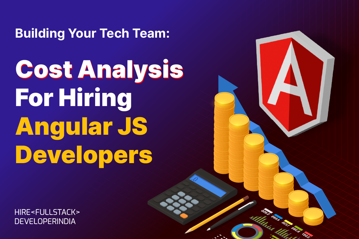 Building Your Tech Team: Cost Analysis for Hiring AngularJS Developer